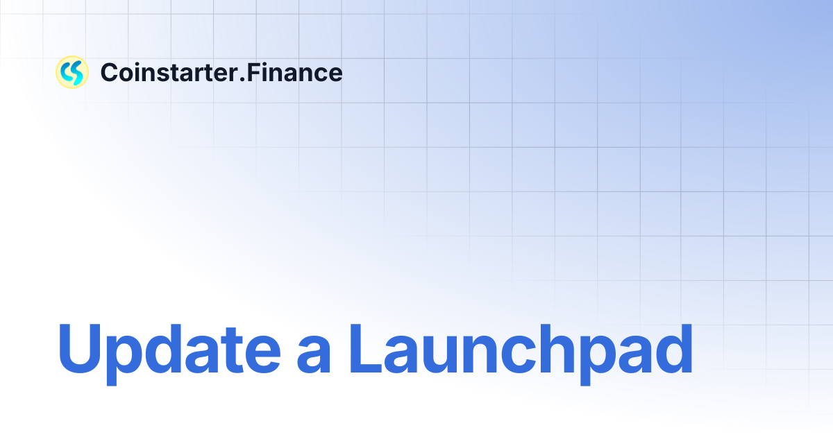 Update a Launchpad | Coinstarter.Finance